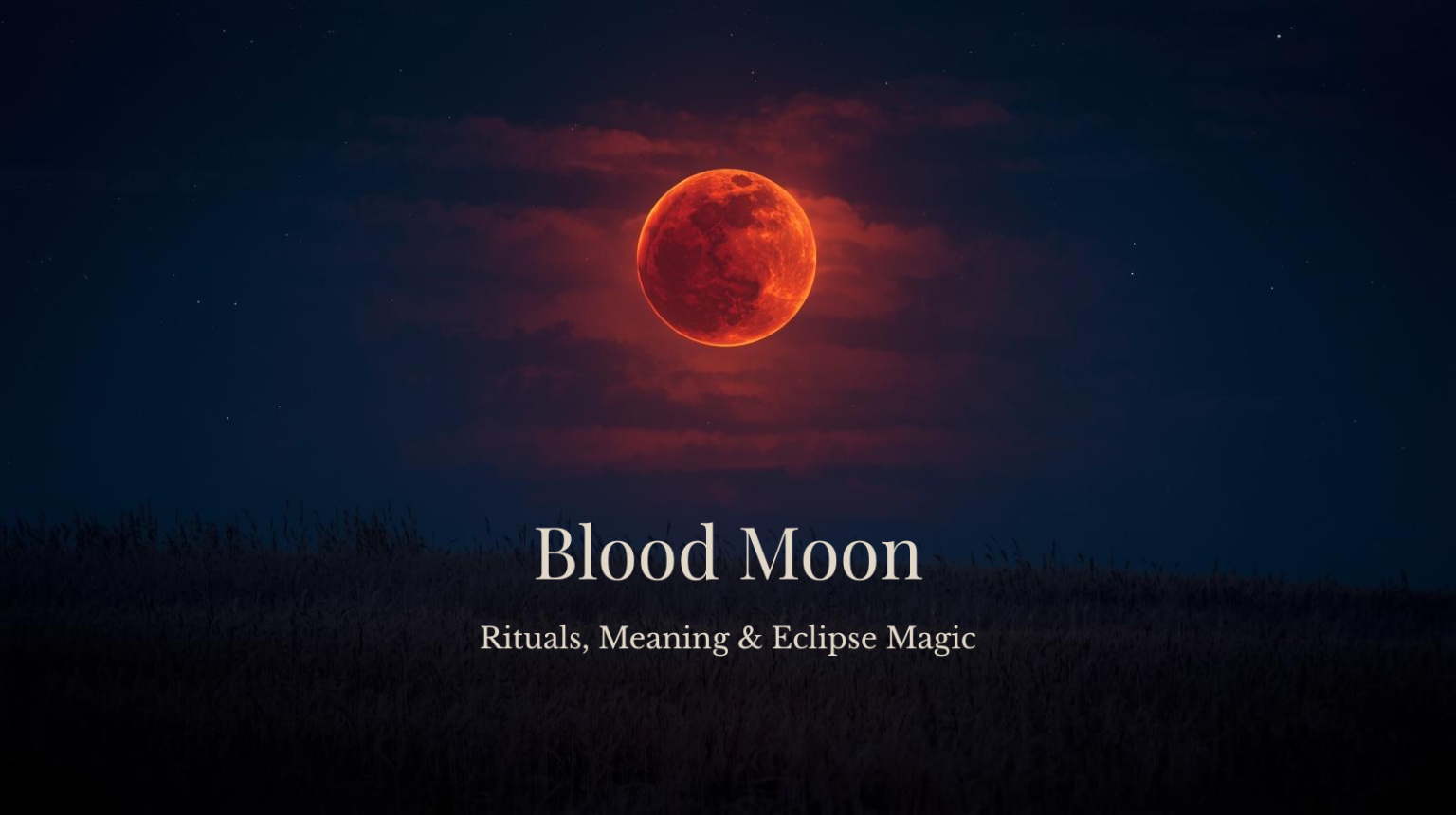 Blood Moon Meaning, Rituals & 2025–2028 Eclipse Guide (Spiritual ...